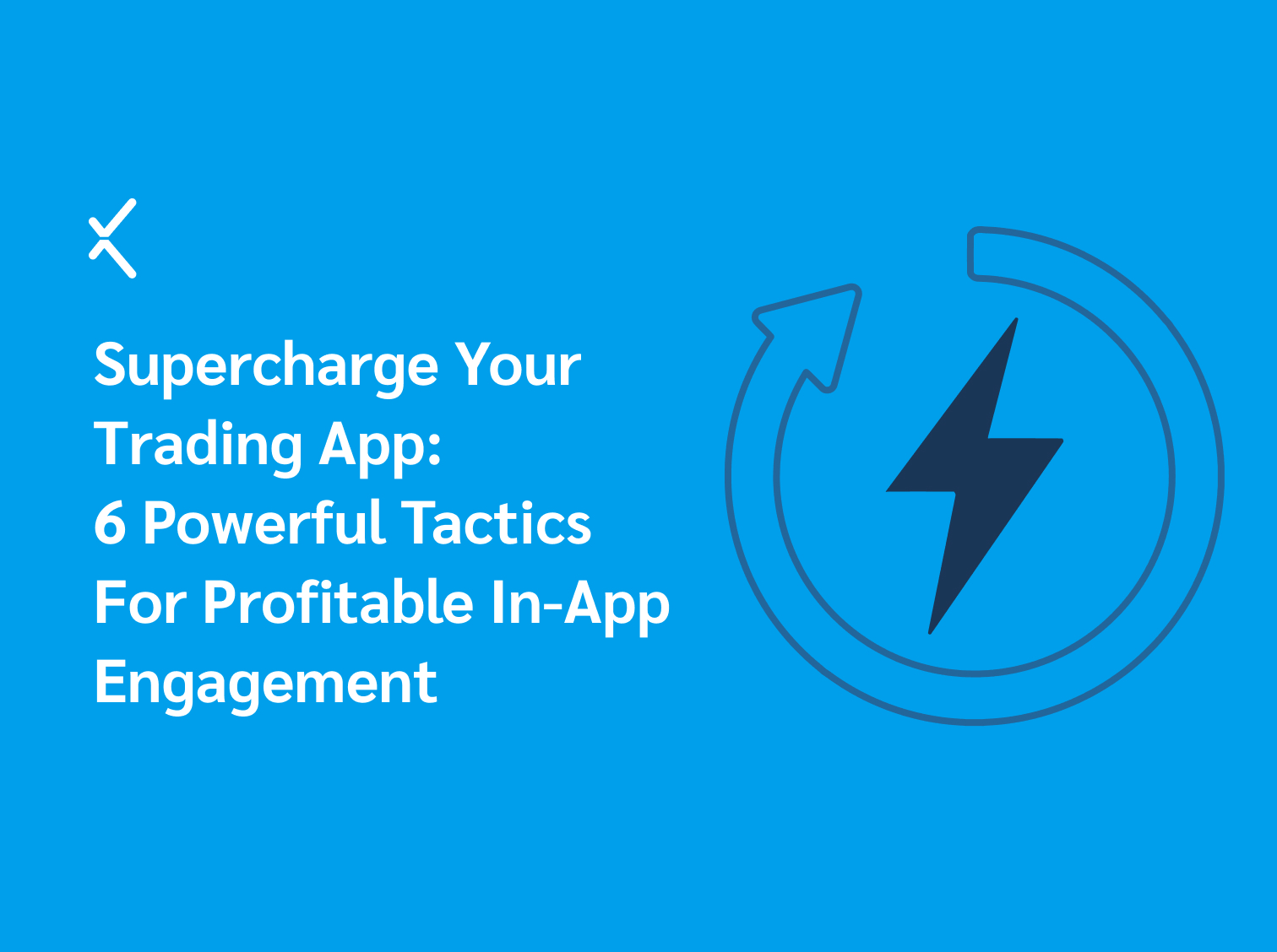 Supercharge Your Trading App: 6 Powerful Tactics For Profitable In-App Engagement | Apxor